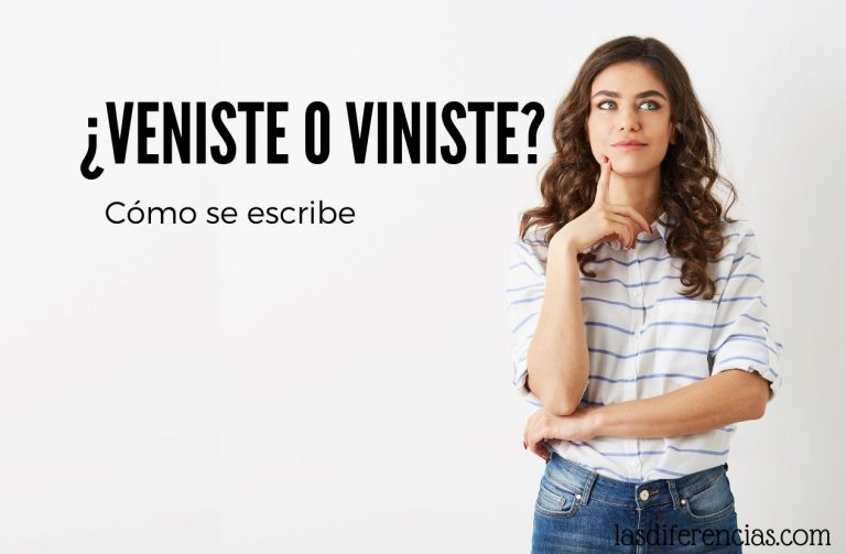 ¿Cómo se escribe veniste o viniste? | Ortografía